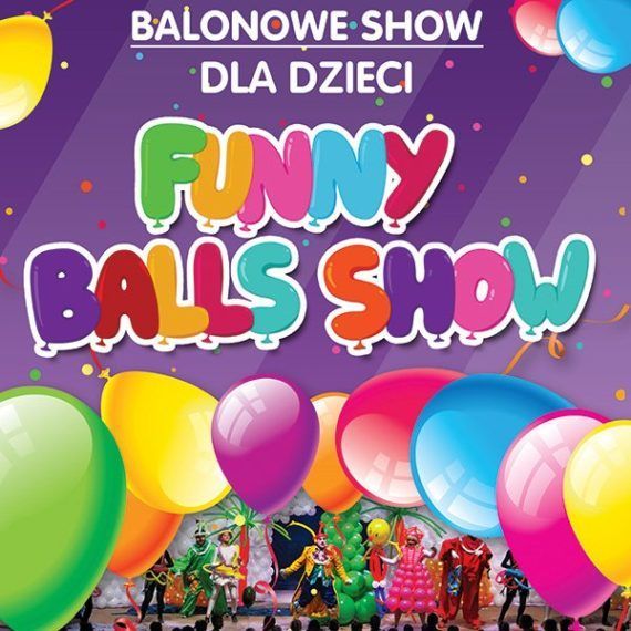 Balonowe Show, czyli Funny Balls Show. Międzynarodowe widowisko ...